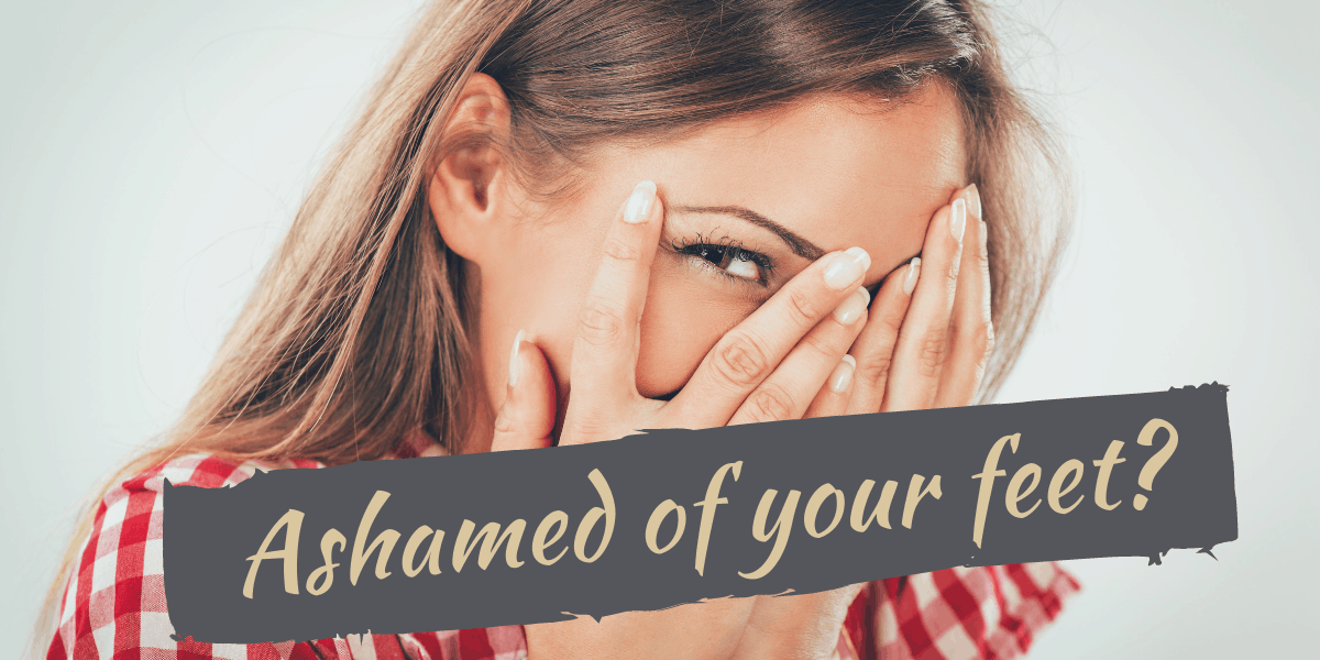 Are you ashamed of your feet? - Walk This Way Podiatry